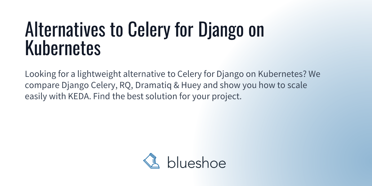 Alternatives to Celery for Django on Kubernetes | BLUESHOE