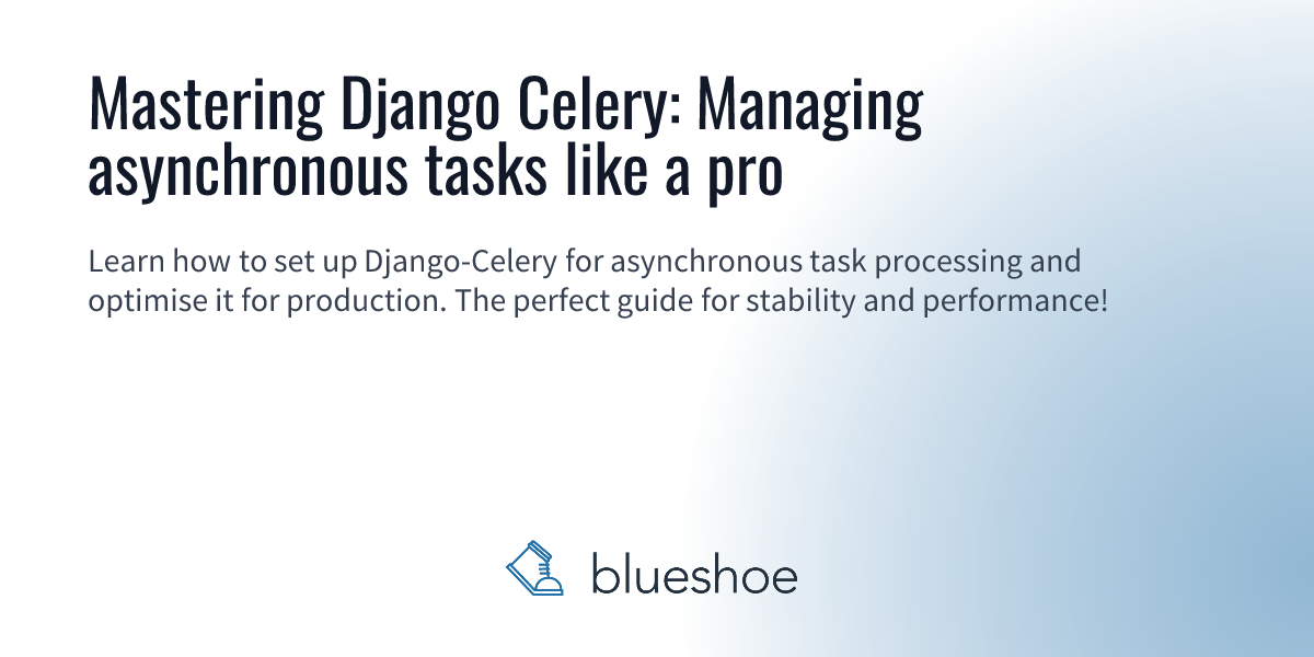 Mastering Django Celery: Managing asynchronous tasks like a pro | BLUESHOE