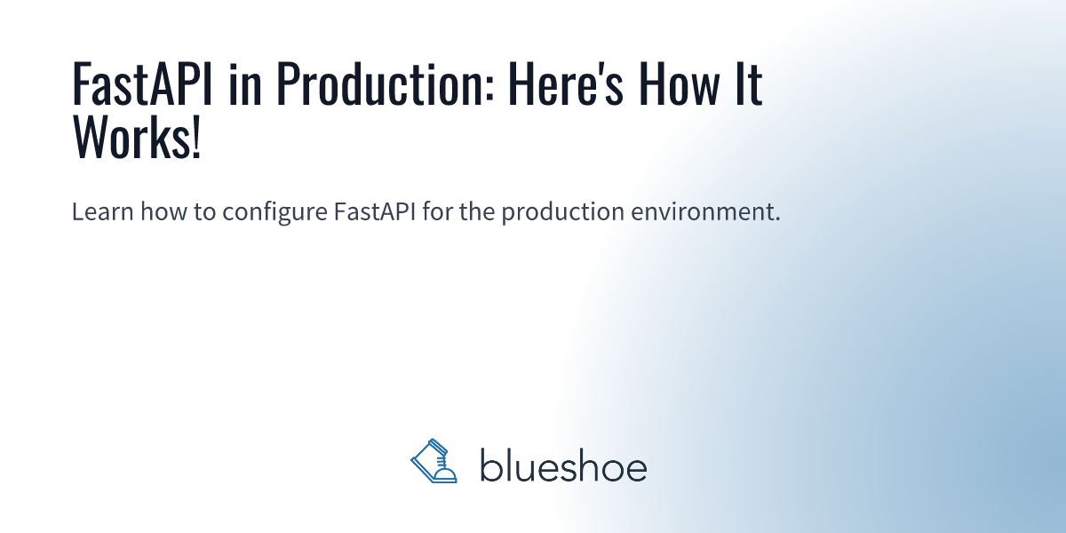FastAPI in Production: Here's How It Works! | BLUESHOE FastAPI in Production: Here's How It Works! | BLUESHOE