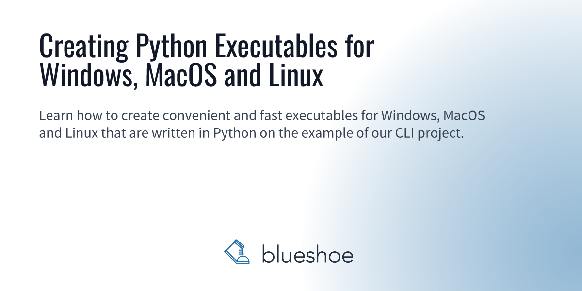 Creating Python Executables For Windows Macos And Linux Blueshoe