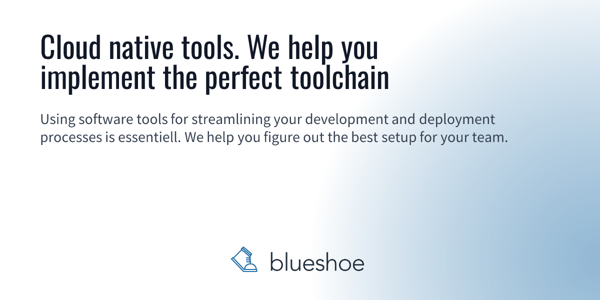 Cloud native tools. We help you implement the perfect toolchain | BLUESHOE